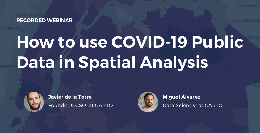 Webinar: COVID-19 Data in Spatial Analysis I CARTO