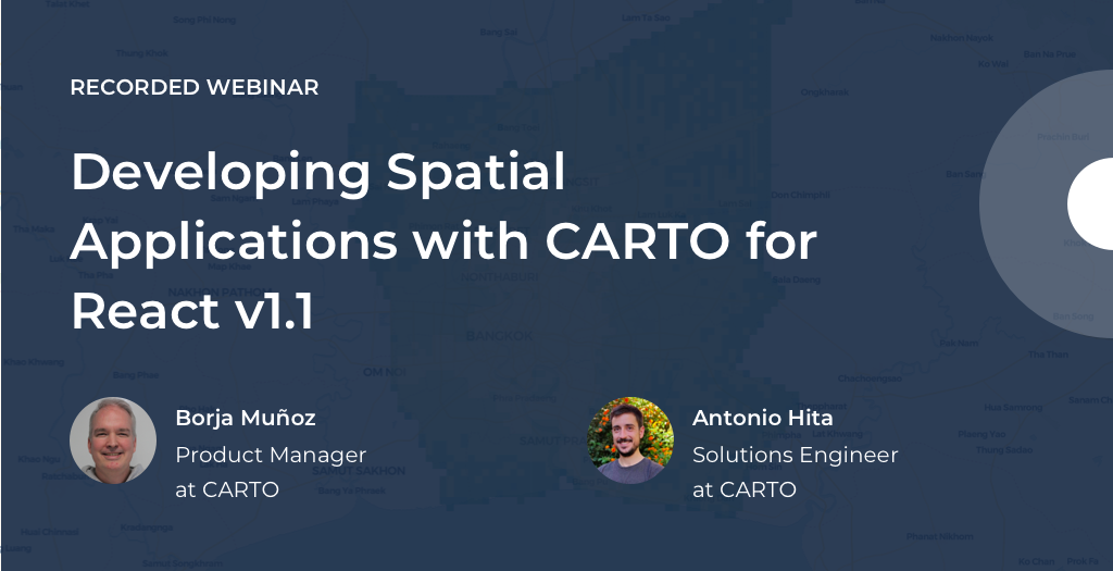Webinar: Developing Spatial Applications with CARTO for React v1.1