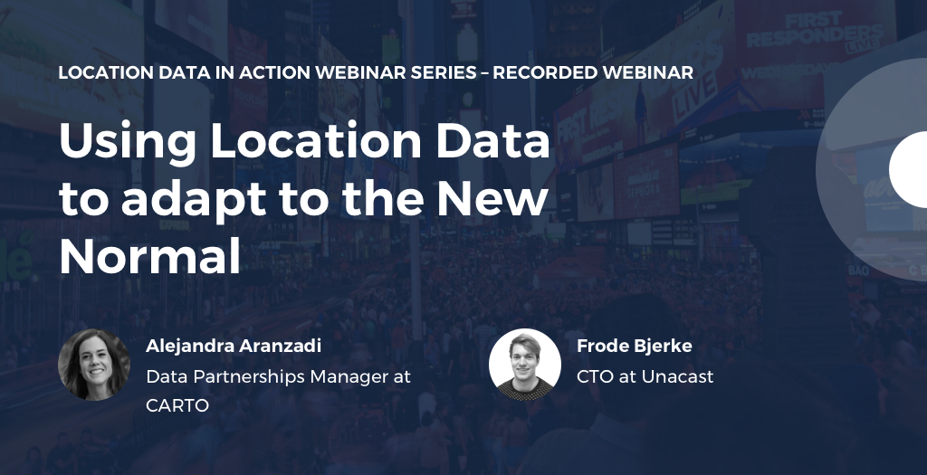 Webinar: Using Location Data to adapt to the New Normal I CARTO